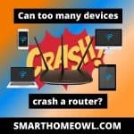 Can Too Many Devices Crash a Router? 5 Easy Ways To Fix It – SmartHomeOwl
