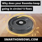 5 Reasons Why Your Roomba Keeps Going In Circles + 5 Fixes – SmartHomeOwl