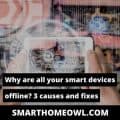 Why Are All My Smart Devices Offline? 3 Causes & Fixes – SmartHomeOwl