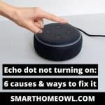 Echo Dot Not Turning On: 6 Causes & Ways To Fix It (2022) – SmartHomeOwl