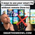 5 Ways To Use Your Smart TV Without Remote (2023 How-To) – SmartHomeOwl