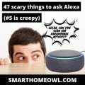 47 Scary Things To Ask Alexa In 2022 (#5 Is Creepy) – SmartHomeOwl