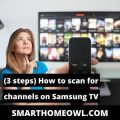 (3 Steps) How To Scan For Channels On Samsung TV [2023] – SmartHomeOwl