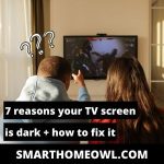 7 Reasons Your TV Screen Is Dark + How To Fix It (2023) – SmartHomeOwl
