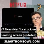 (7 Fixes) Netflix Stuck On Loading Screen [Updated 2023] – SmartHomeOwl