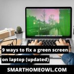 9 Ways To Fix A Green Screen On Laptop (Updated 2023) – SmartHomeOwl