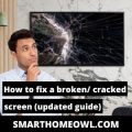 How To Fix A Broken / Cracked Screen (Updated 2023 Guide) – SmartHomeOwl