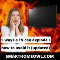 5 Ways A TV Can Explode + How To Avoid It (Updated 2023) – SmartHomeOwl