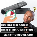 How Long Does Amazon Firestick Last? 7 Weird Facts (2023) – SmartHomeOwl