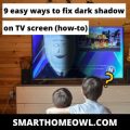 9 Easy Ways To Fix Dark Shadow On TV Screen (2023 How-To) – SmartHomeOwl
