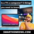 Is A TV A Computer? 5 Things You Need To Know (2023) – SmartHomeOwl