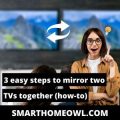 3 Easy Steps To Mirror Two TVs Together (2023 How-To) – SmartHomeOwl