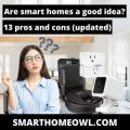 Are Smart Homes A Good Idea? 13 Pros & Cons (Updated 2023) – SmartHomeOwl